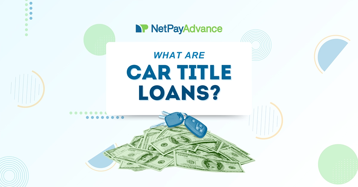 What Do You Need for a Title Loan | Net Pay Advance